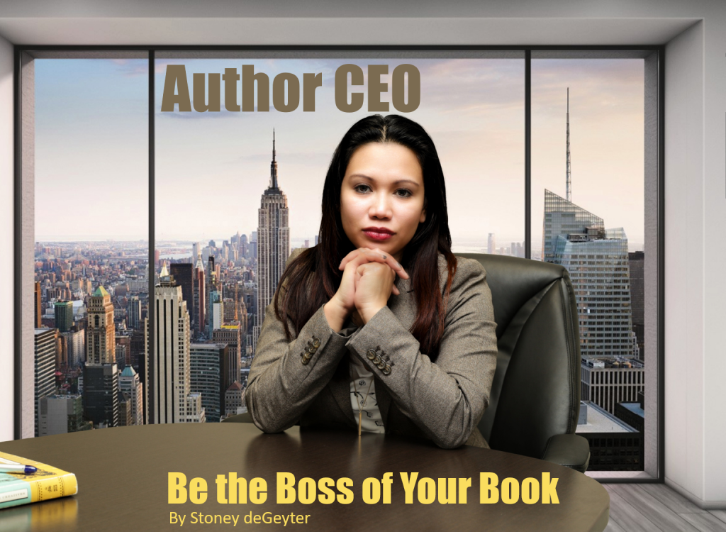 Author CEO: Be the Boss of Your Book - Stoney deGeyter
