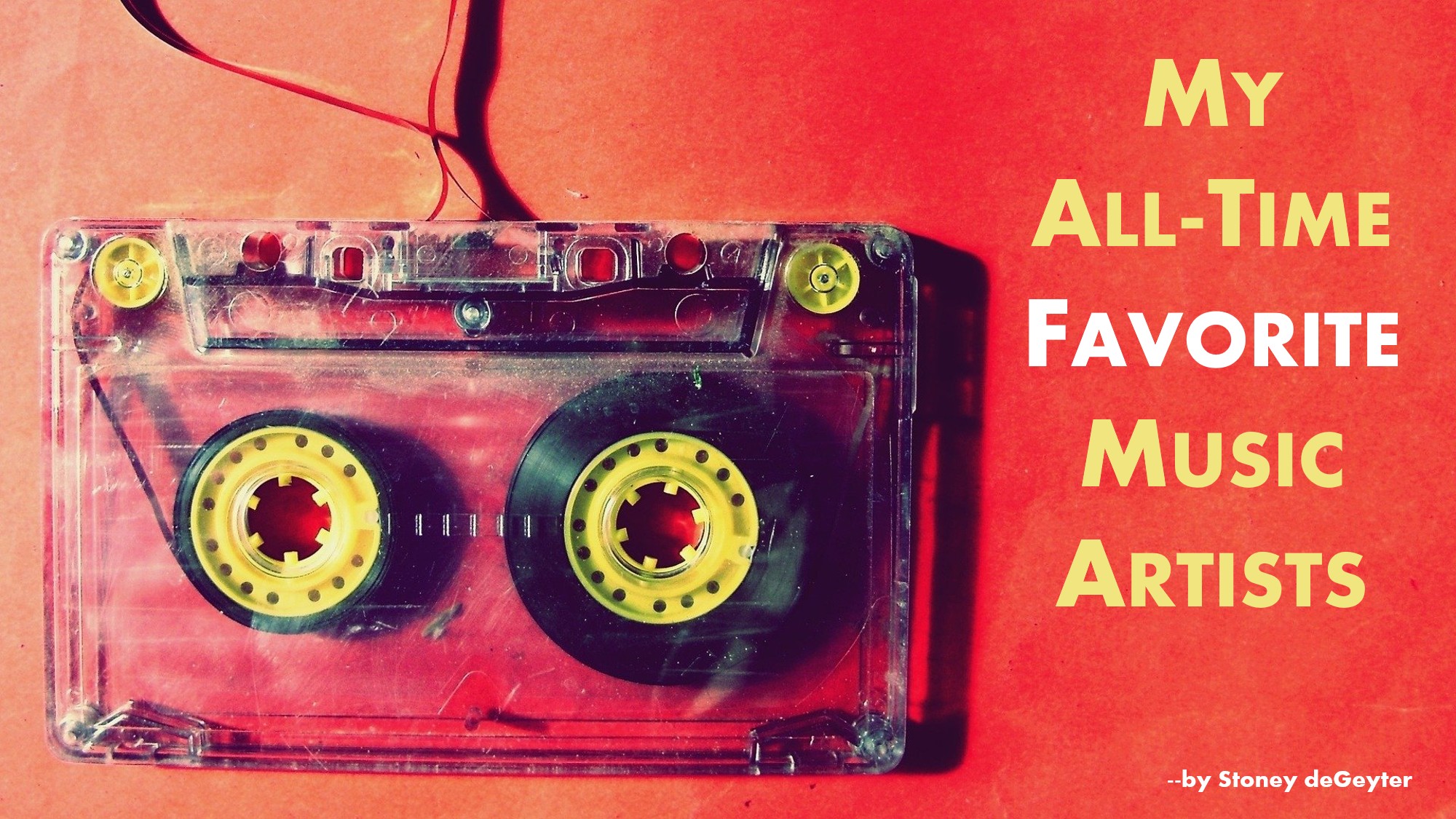 My All-Time Favorite Music Artists - Stoney deGeyter